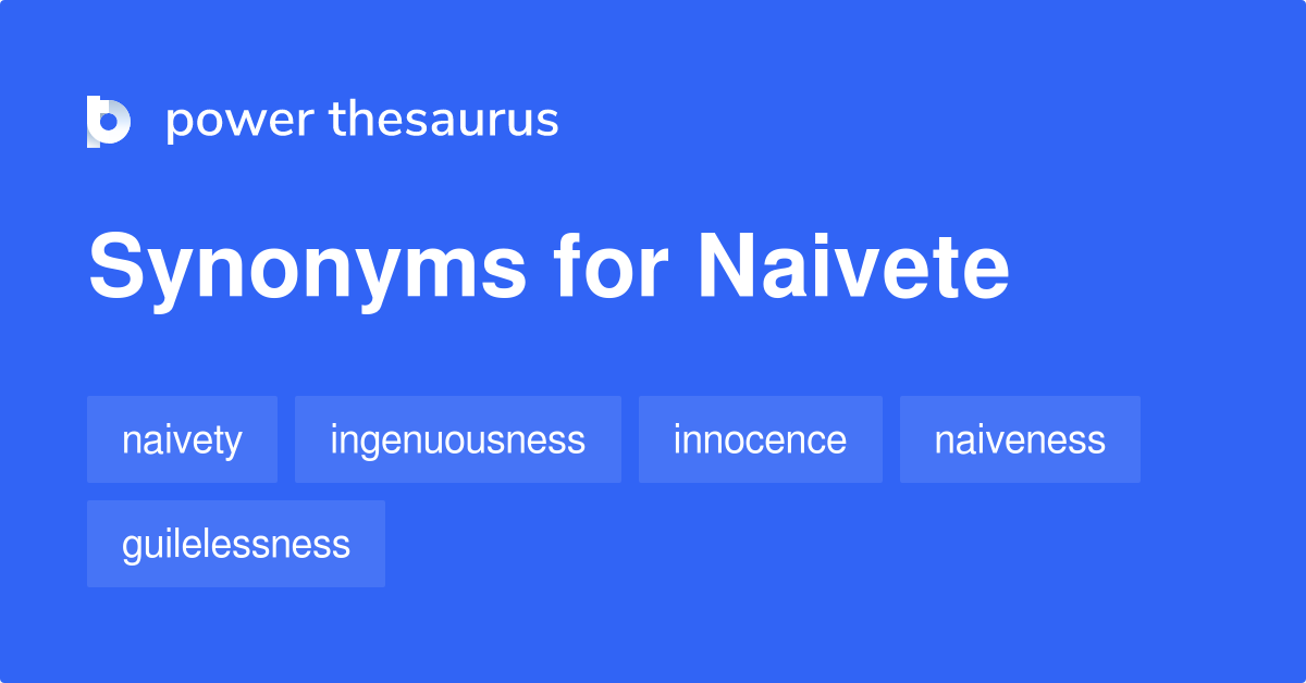 NAIVETE Synonyms: 269 Similar Words & Phrases