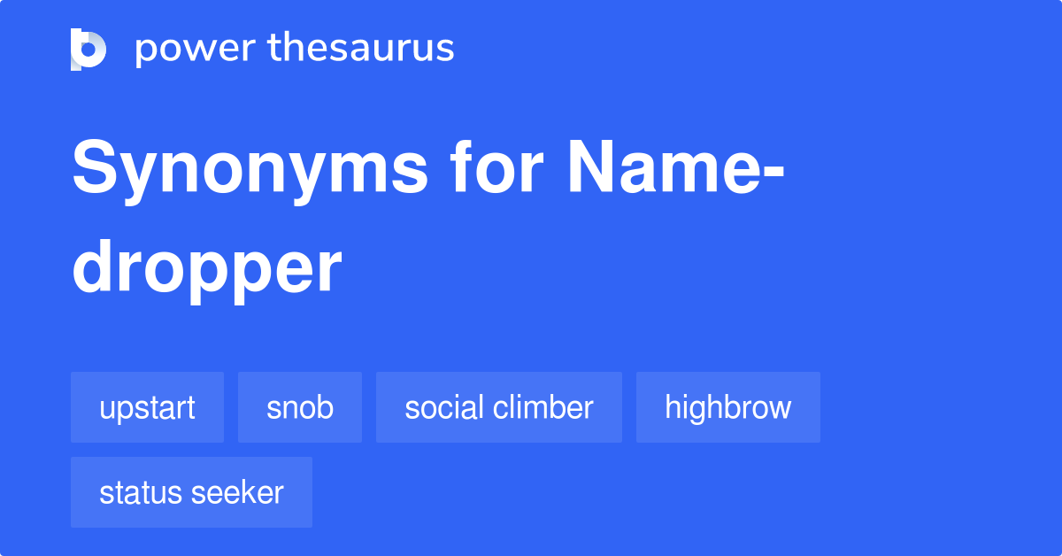 NAME-DROPPER Synonyms: 50 Similar Words & Phrases