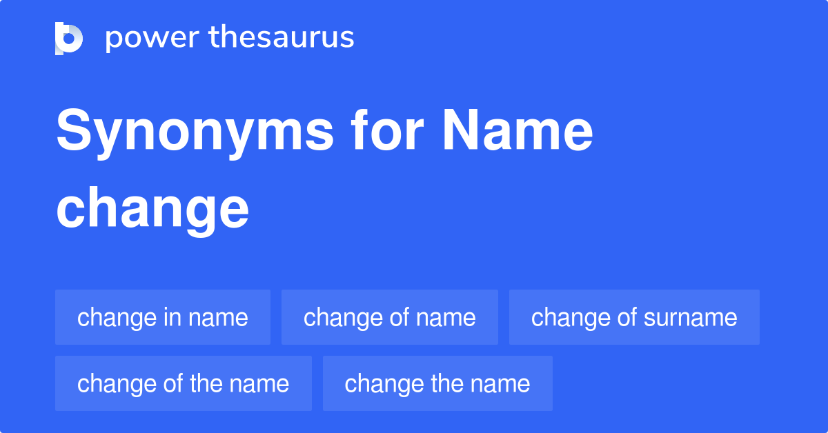 NAME CHANGE Synonyms: 79 Similar Words & Phrases