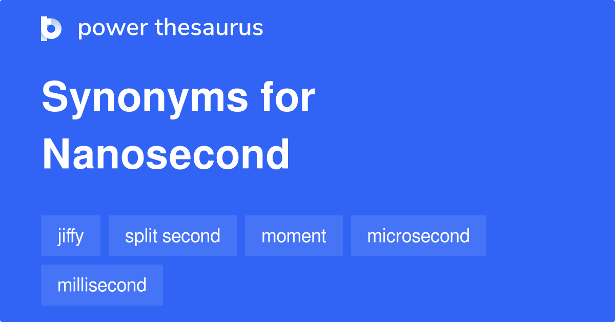 NANOSECOND Synonyms: 129 Similar Words & Phrases
