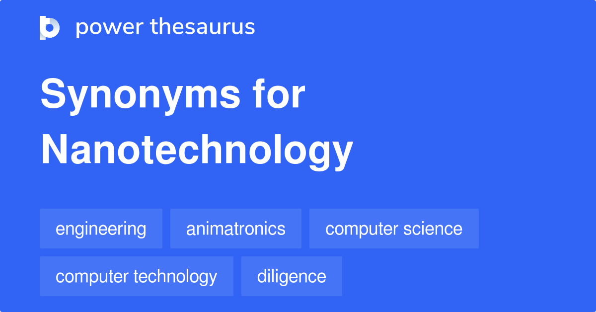 NANOTECHNOLOGY Synonyms: 333 Similar Words & Phrases