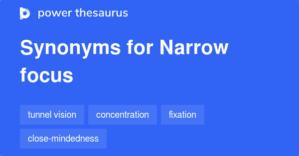 NARROW FOCUS Synonyms: 258 Similar Words & Phrases