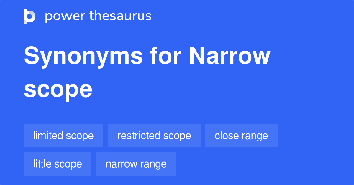 NARROW SCOPE Synonyms: 360 Similar Words & Phrases