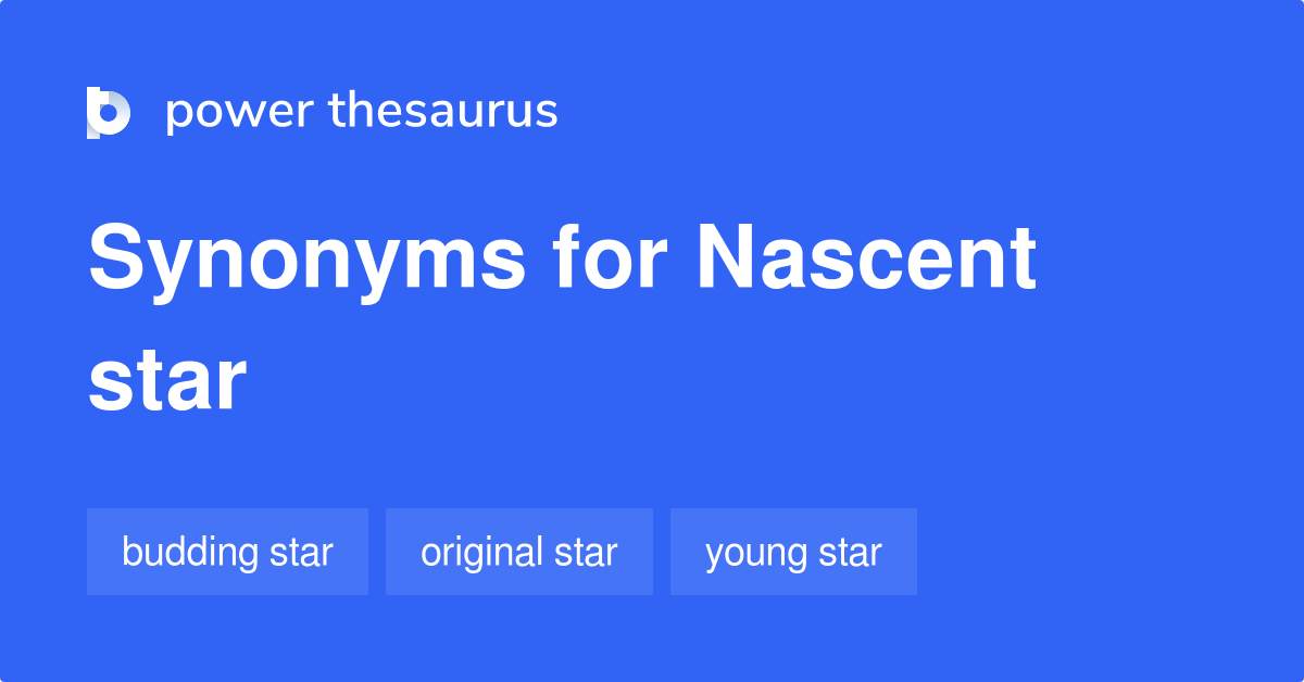 Nascent Star synonyms - 27 Words and Phrases for Nascent Star