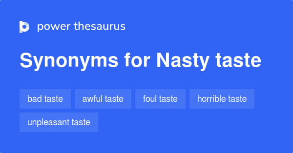 NASTY TASTE Synonyms: 36 Similar Phrases