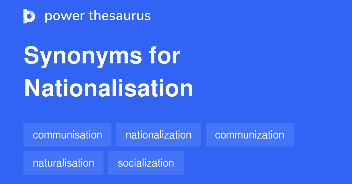 NATIONALISATION Synonyms: 36 Similar Words & Phrases