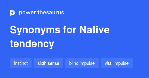 Native Tendency synonyms - 100 Words and Phrases for Native Tendency