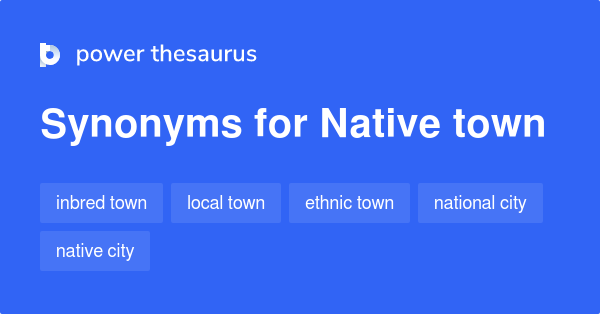 Native Town synonyms - 59 Words and Phrases for Native Town