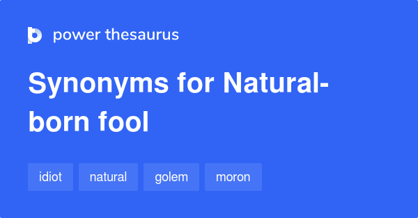 Natural-born Fool synonyms - 10 Words and Phrases for Natural-born Fool