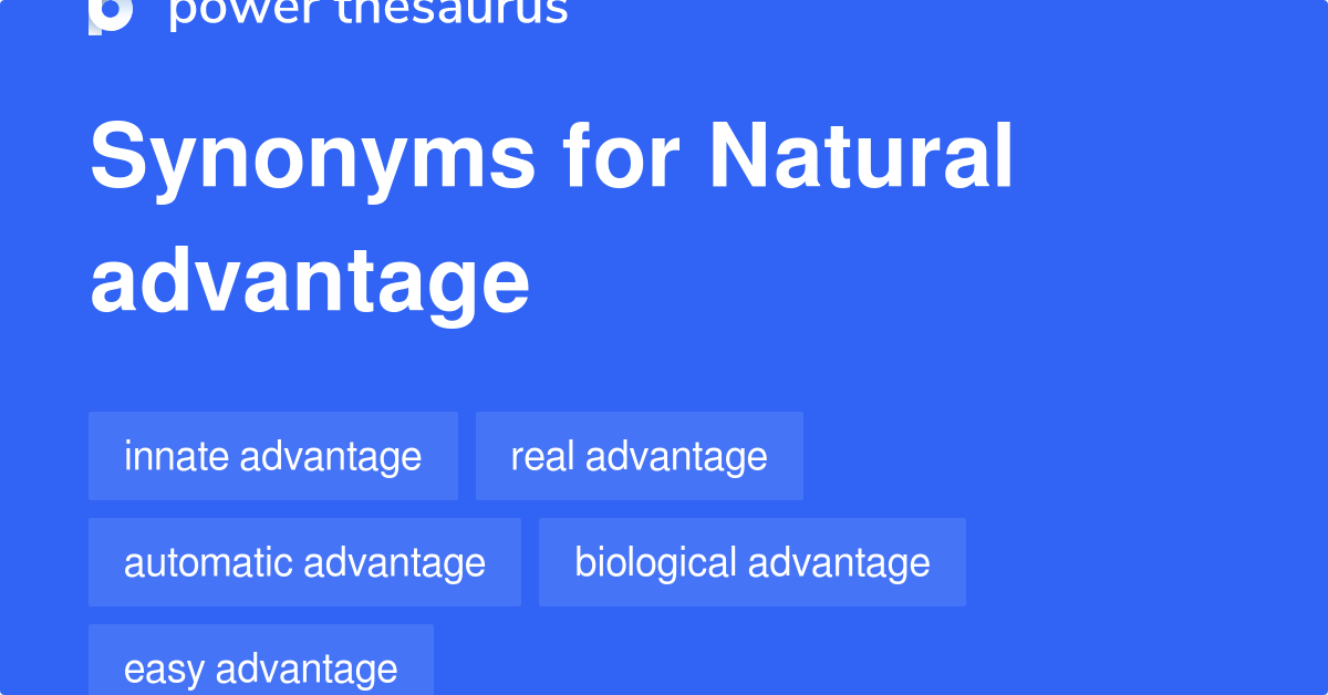 NATURAL ADVANTAGE Synonyms: 48 Similar Phrases