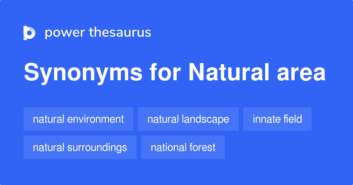 NATURAL AREA Synonyms: 220 Similar Words & Phrases