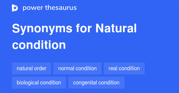 NATURAL CONDITION Synonyms: 74 Similar Phrases