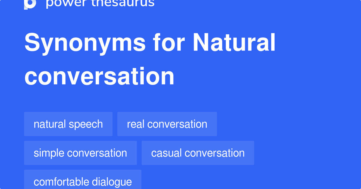 NATURAL CONVERSATION Synonyms: 88 Similar Phrases