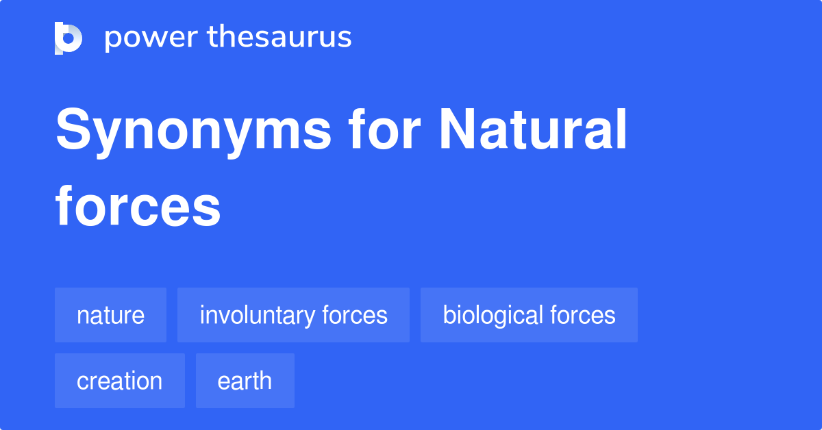 NATURAL FORCES Synonyms: 106 Similar Words & Phrases