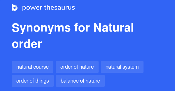 NATURAL ORDER Synonyms: 212 Similar Words & Phrases