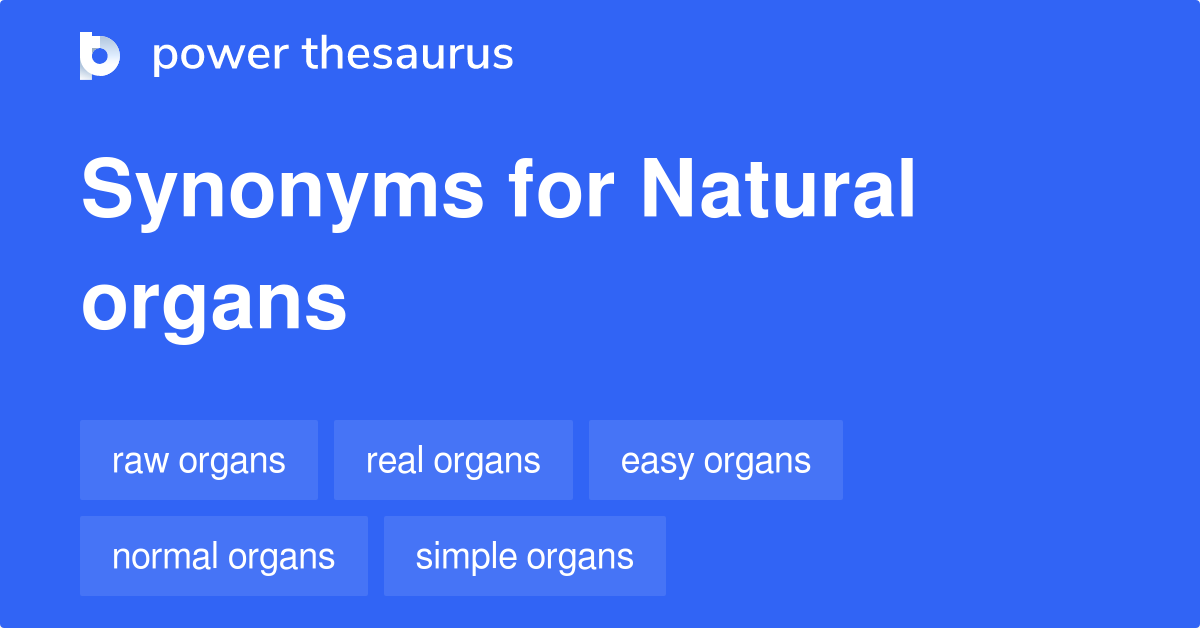 Natural Organs synonyms - 22 Words and Phrases for Natural Organs