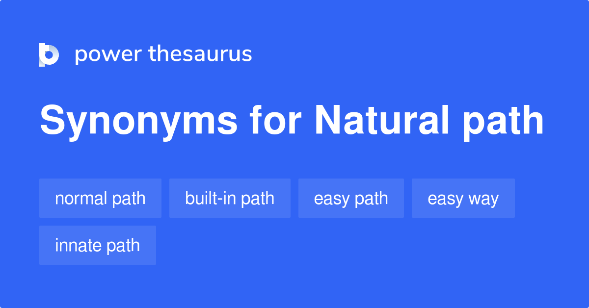 NATURAL PATH Synonyms: 32 Similar Phrases