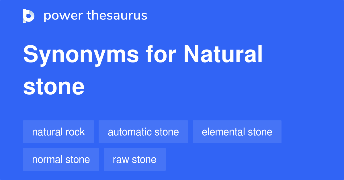 NATURAL STONE Synonyms: 154 Similar Words & Phrases