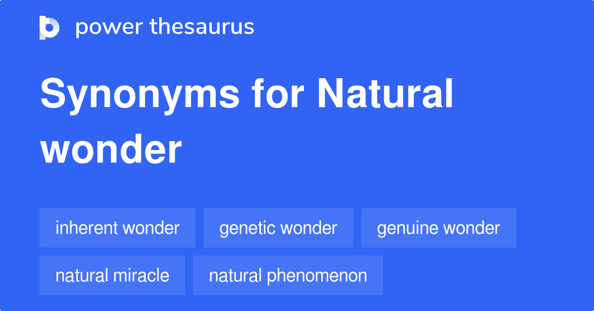 NATURAL WONDER Synonyms: 137 Similar Words & Phrases