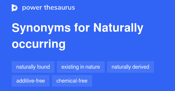 NATURALLY OCCURRING Synonyms: 35 Similar Words & Phrases