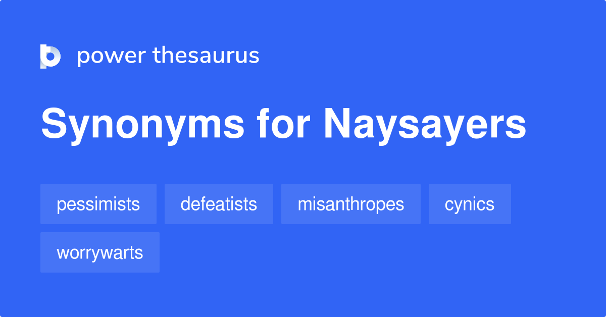 NAYSAYERS Synonyms: 334 Similar Words & Phrases