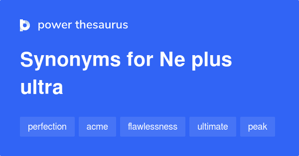 Ne Plus Ultra synonyms - 395 Words and Phrases for Ne Plus Ultra