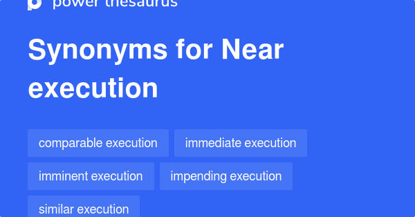 Near Execution synonyms - 10 Words and Phrases for Near Execution