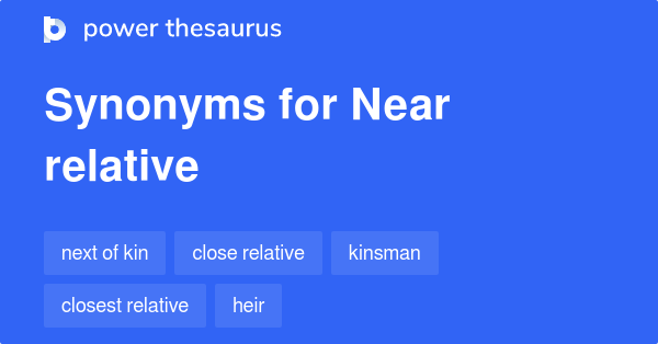 Near Relative synonyms - 23 Words and Phrases for Near Relative