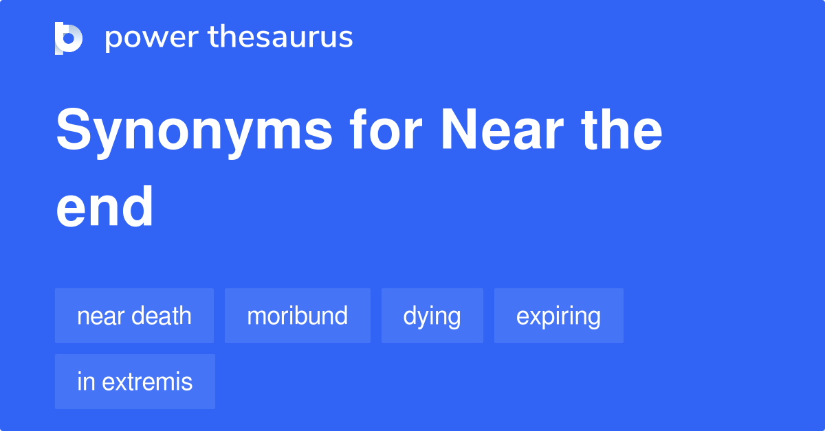 Near The End synonyms - 356 Words and Phrases for Near The End