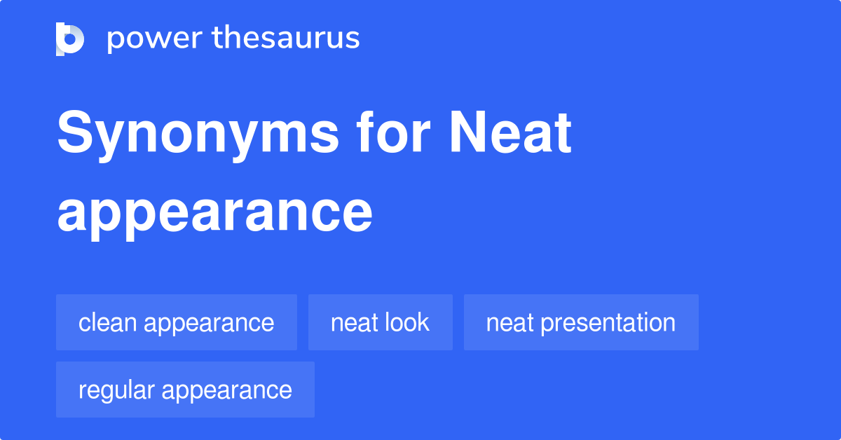 NEAT APPEARANCE Synonyms: 44 Similar Phrases