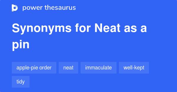 NEAT AS A PIN Synonyms: 146 Similar Words & Phrases