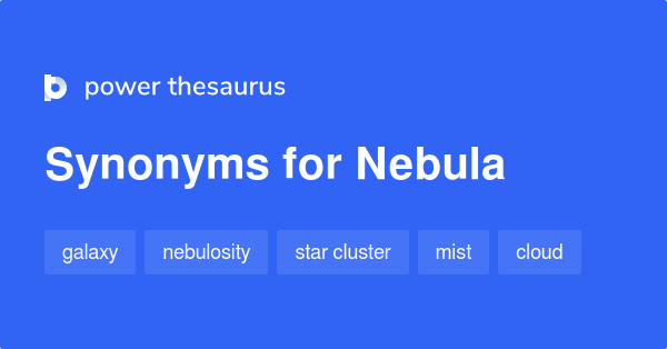 NEBULA Synonyms: 356 Similar Words & Phrases