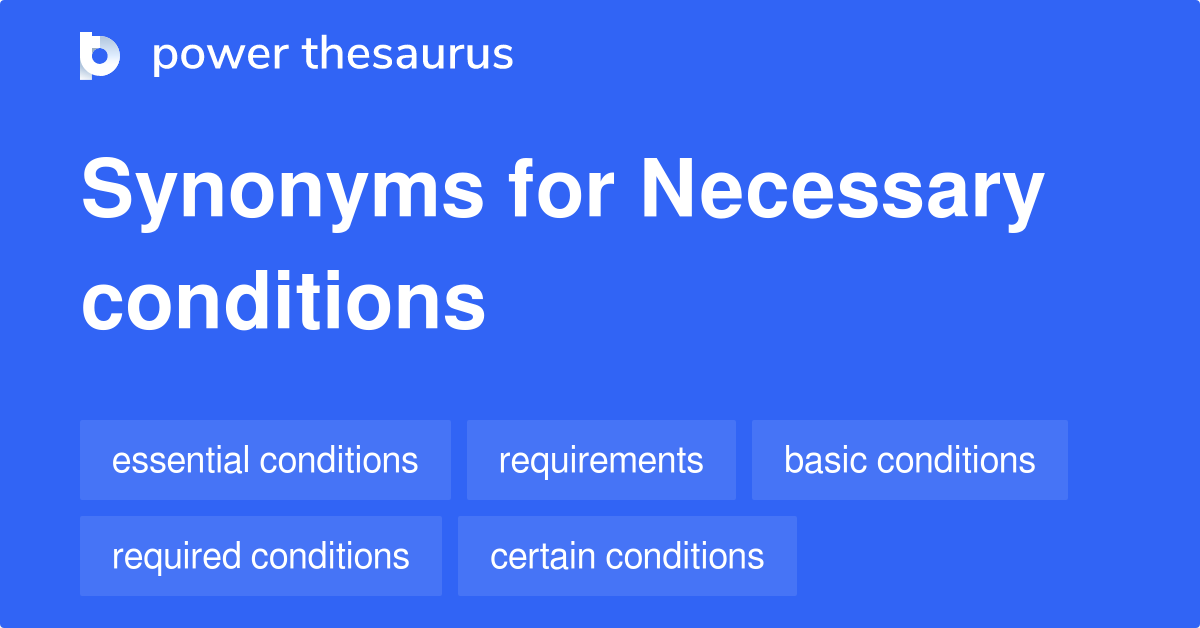 Necessary Conditions synonyms - 110 Words and Phrases for Necessary ...