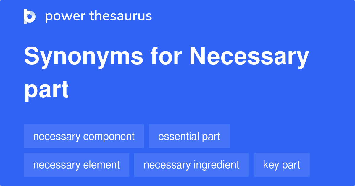 NECESSARY PART Synonyms: 406 Similar Words & Phrases