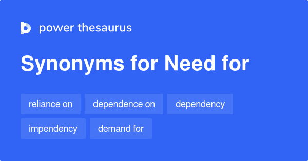 NEED FOR Synonyms: 74 Similar Words & Phrases