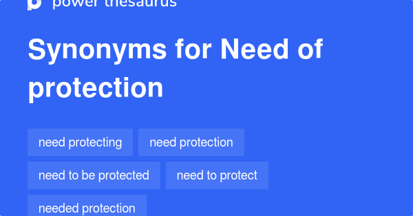 Need Of Protection synonyms - 37 Words and Phrases for Need Of Protection