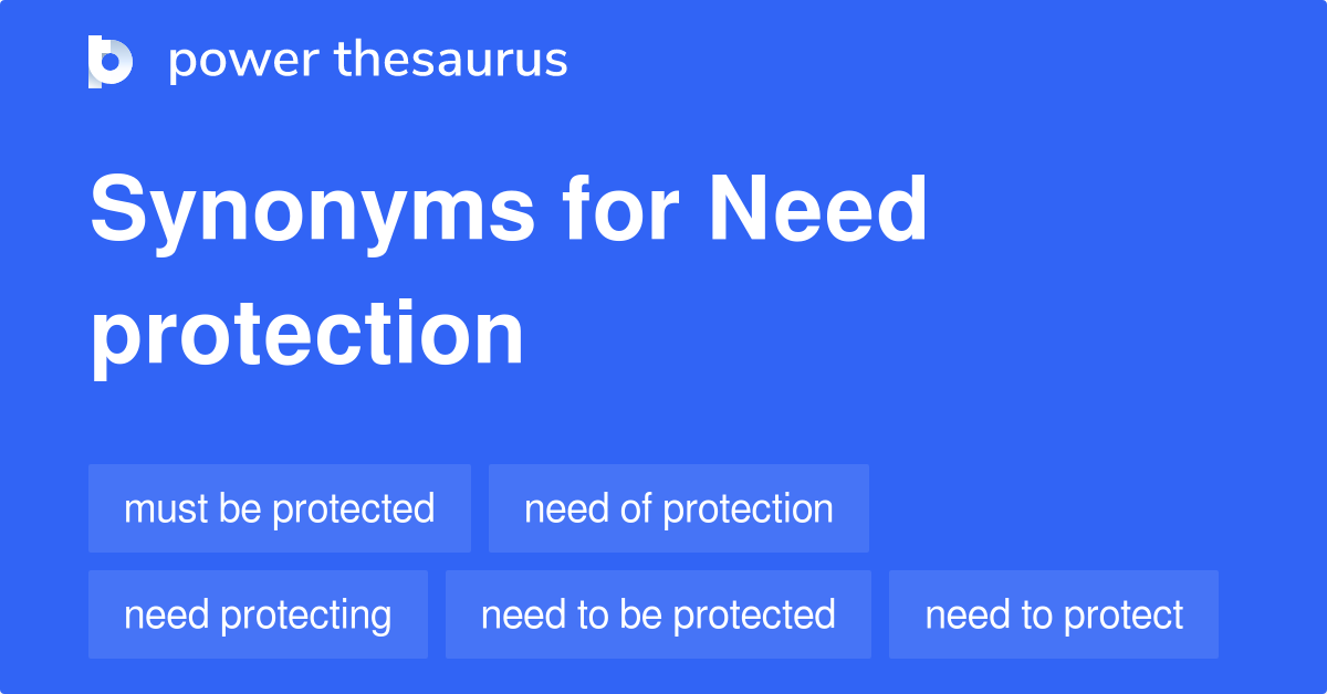 NEED PROTECTION Synonyms: 41 Similar Phrases
