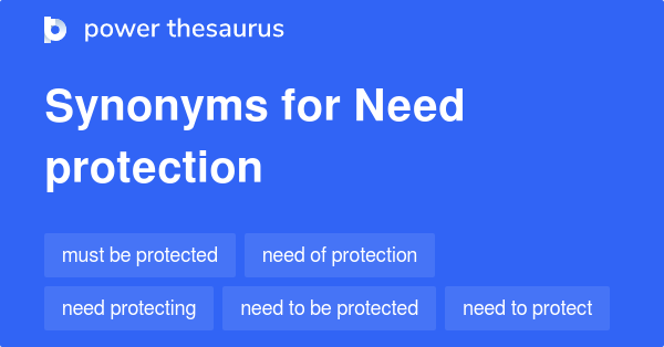 NEED PROTECTION Synonyms: 41 Similar Phrases