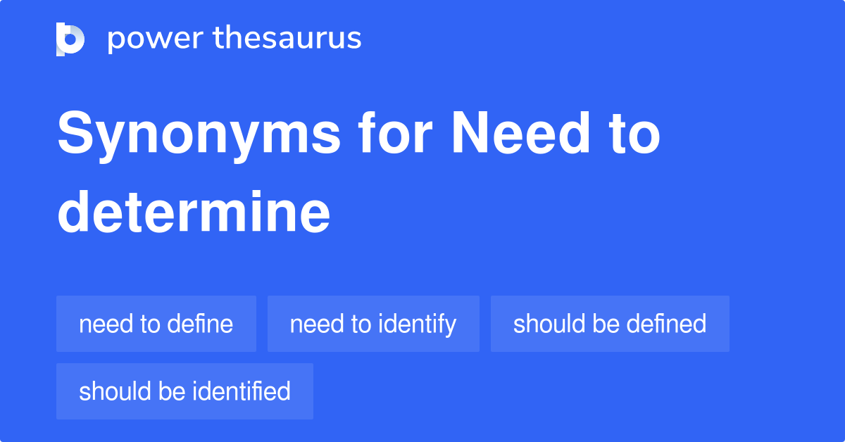 Need To Determine synonyms - 96 Words and Phrases for Need To Determine