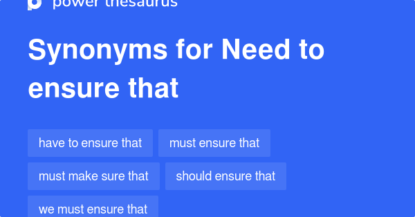 Need To Ensure That synonyms - 63 Words and Phrases for Need To Ensure That