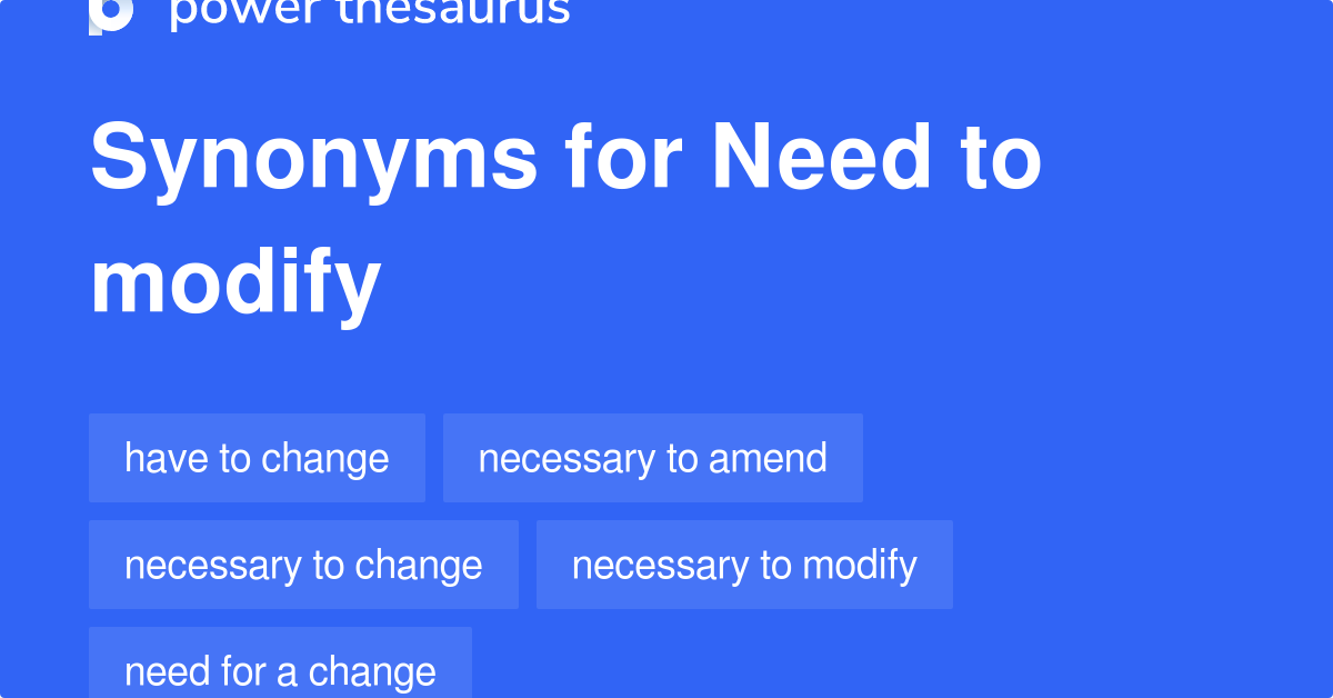 Need To Modify synonyms - 57 Words and Phrases for Need To Modify
