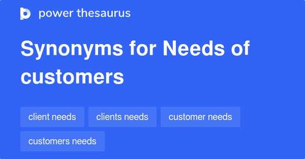 Needs Of Customers synonyms - 40 Words and Phrases for Needs Of Customers