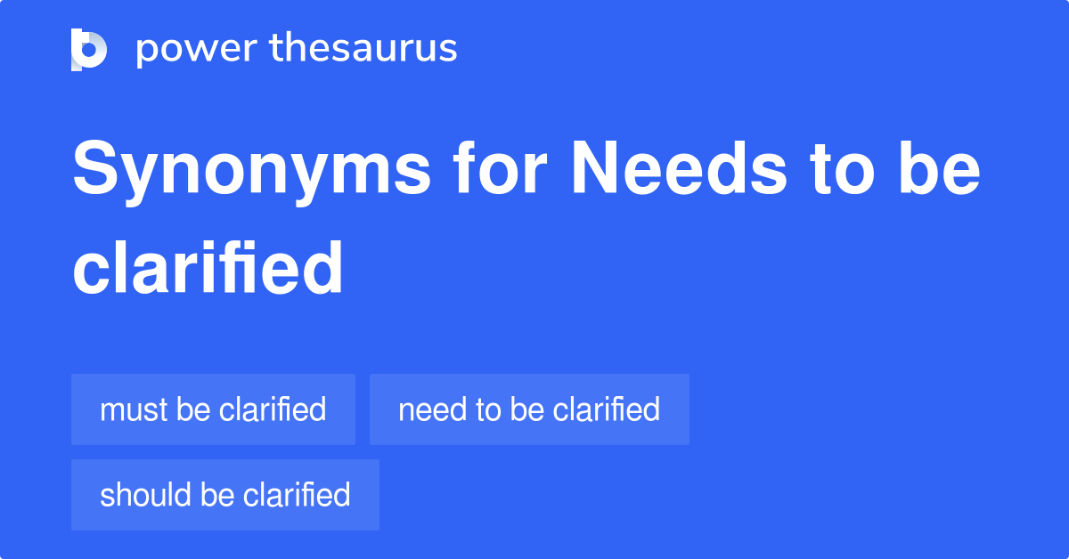Needs To Be Clarified synonyms - 56 Words and Phrases for Needs To Be ...