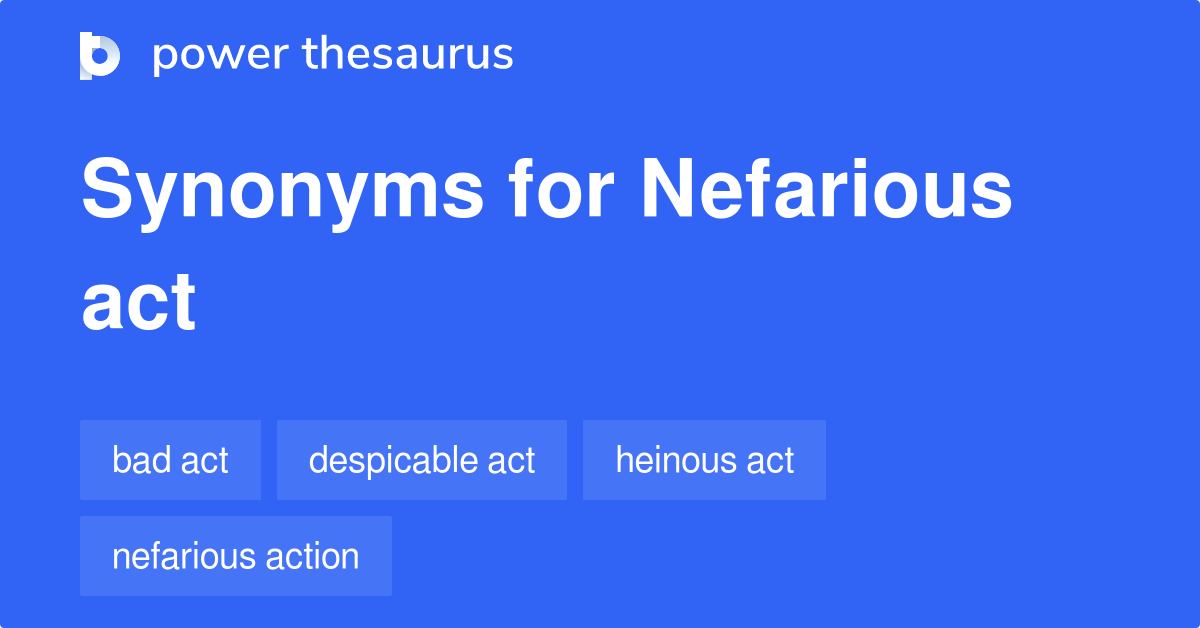 NEFARIOUS ACT Synonyms: 88 Similar Phrases