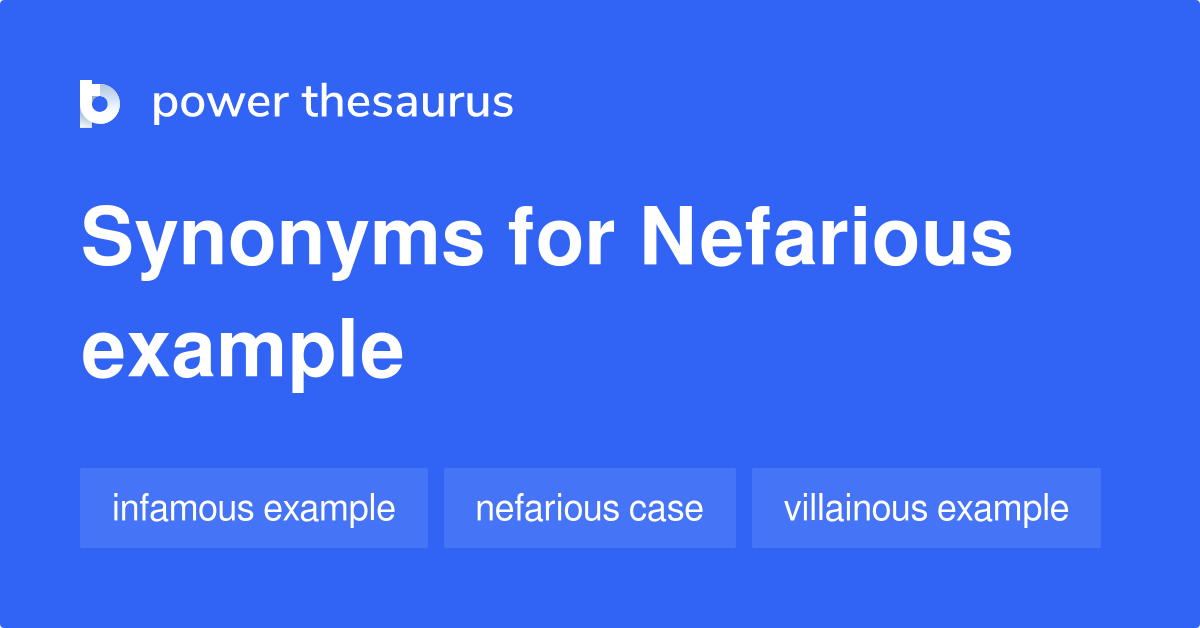 Nefarious Example synonyms - 10 Words and Phrases for Nefarious Example