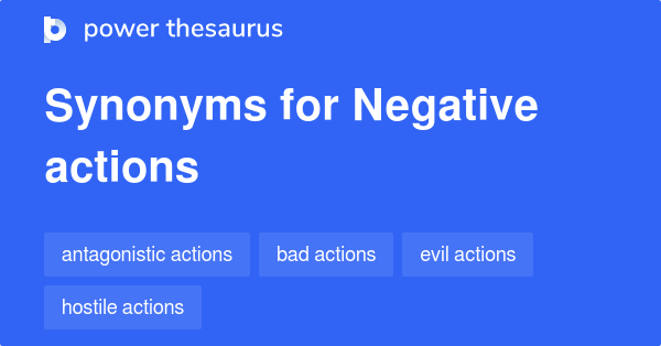 NEGATIVE ACTIONS Synonyms: 83 Similar Words & Phrases