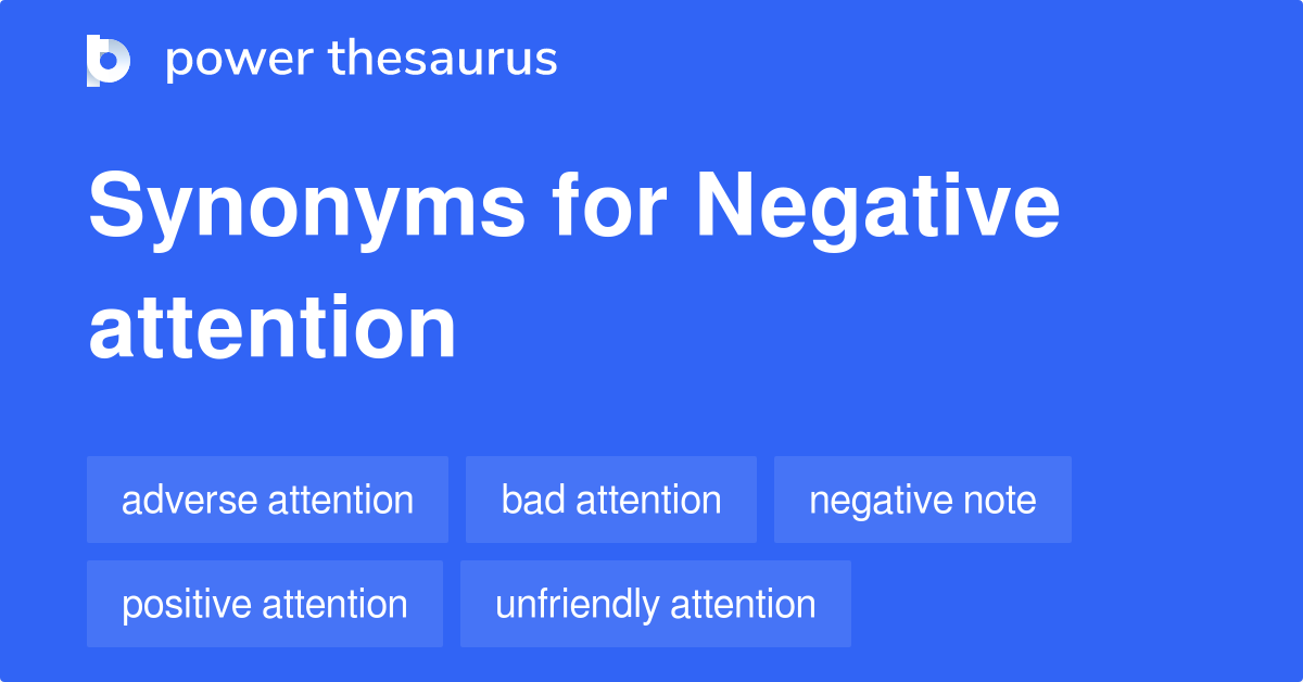 NEGATIVE ATTENTION Synonyms: 106 Similar Words & Phrases