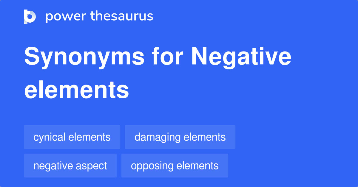 Negative Elements synonyms - 61 Words and Phrases for Negative Elements