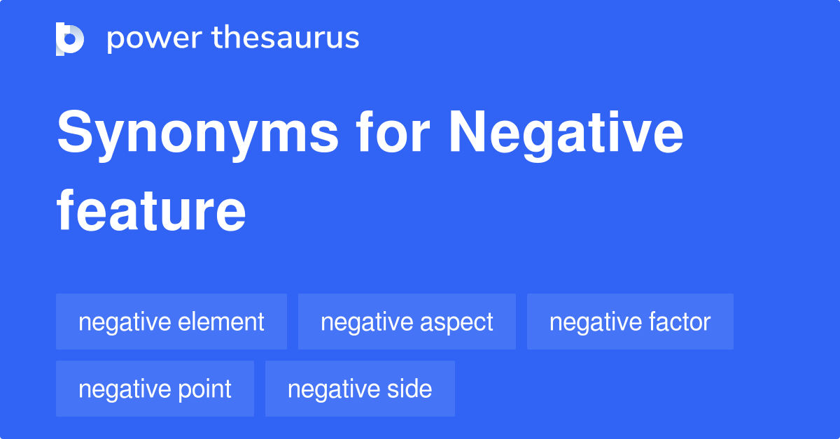 NEGATIVE FEATURE Synonyms: 105 Similar Words & Phrases