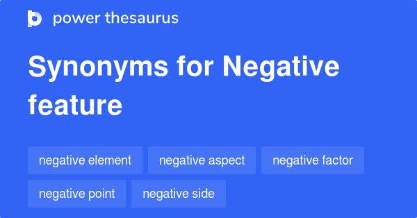 NEGATIVE FEATURE Synonyms: 105 Similar Words & Phrases